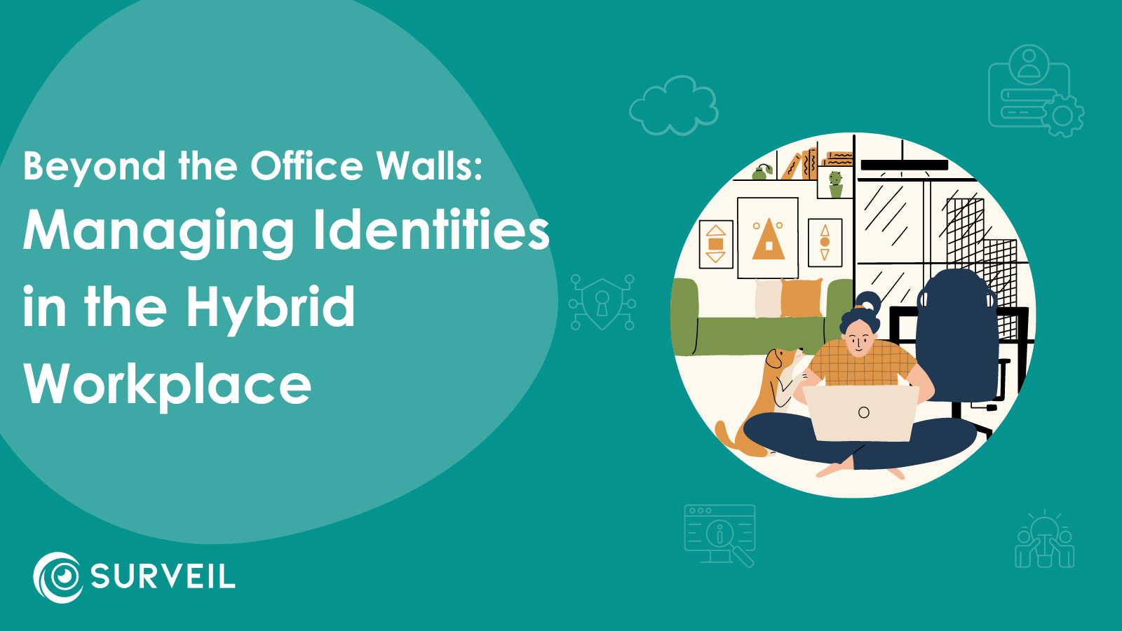 Managing Identities in the Hybrid Working Environment | Surveil