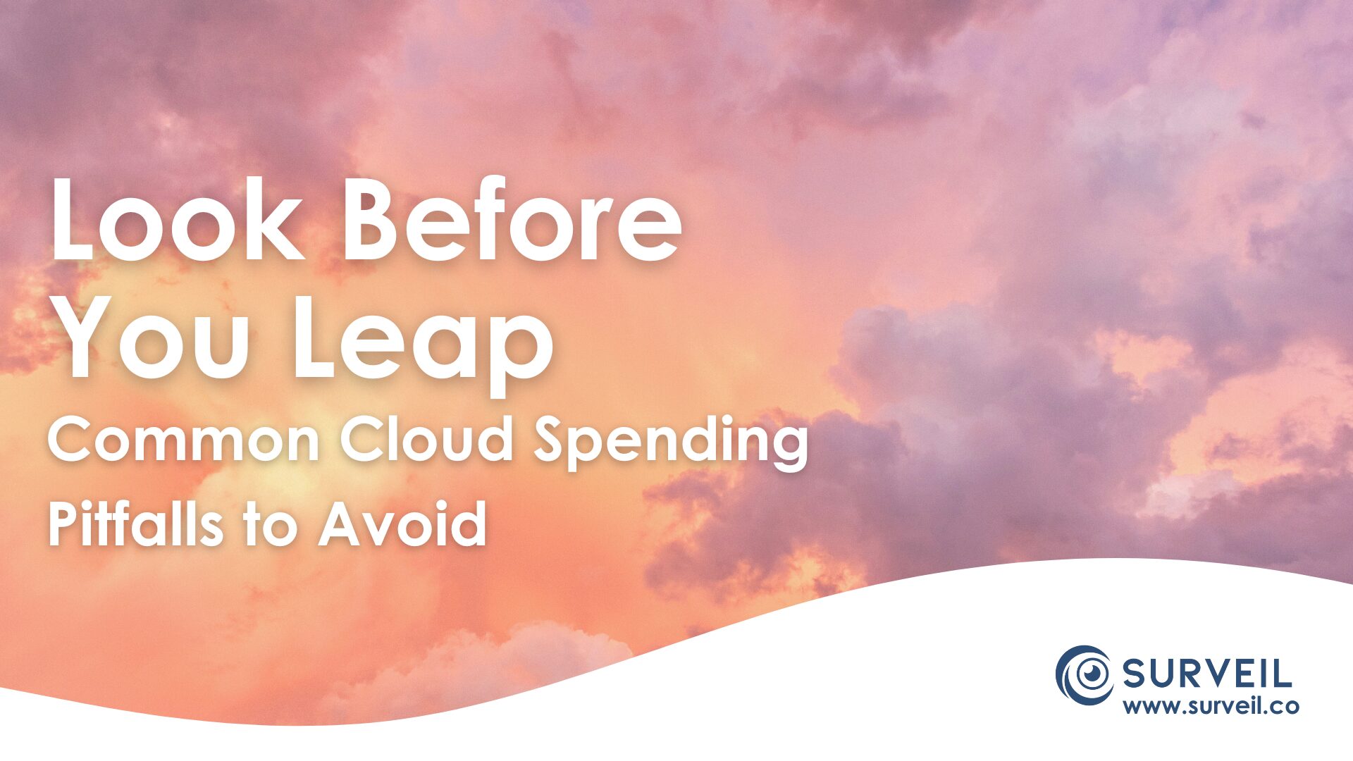 Look Before You Leap: Common Cloud Spending Pitfalls to Avoid - Surveil